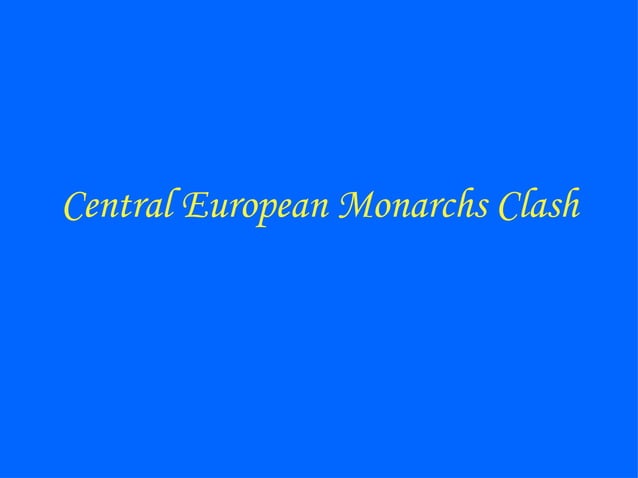 Central european monarchs clash | PPT