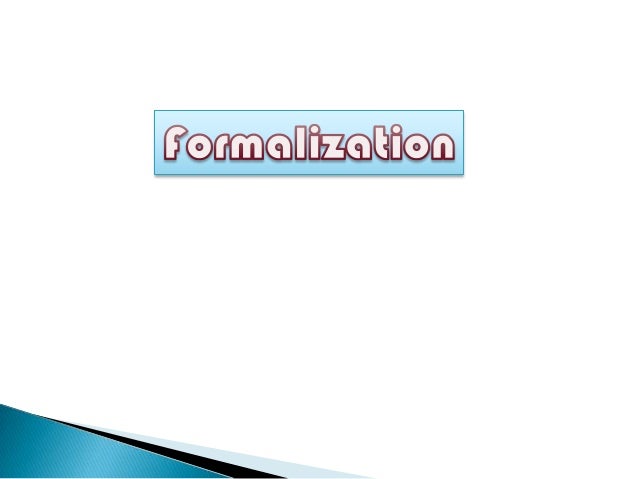 Centralization, decentralization & formalization