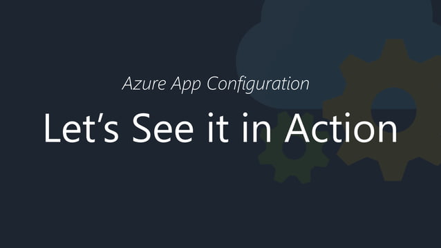 Centralized Configuration Management For The Cloud With Azure App Configuration Ppt