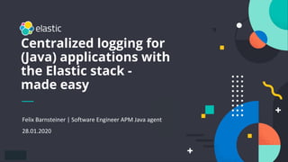 Centralized logging for (java) applications with the elastic stack made easy | PPT