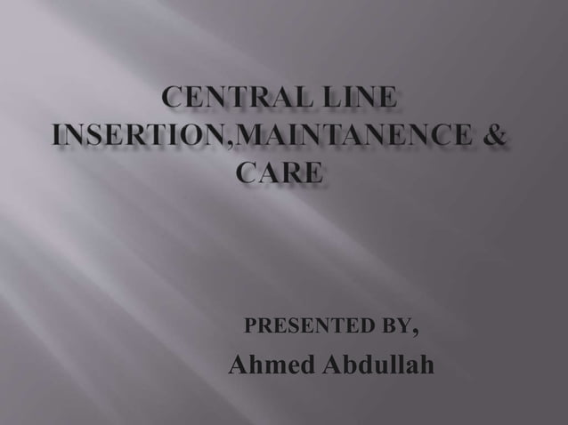 CENTRAL LINE INSERTION AND CARE.pptx | Heart and Cardiovascular ...