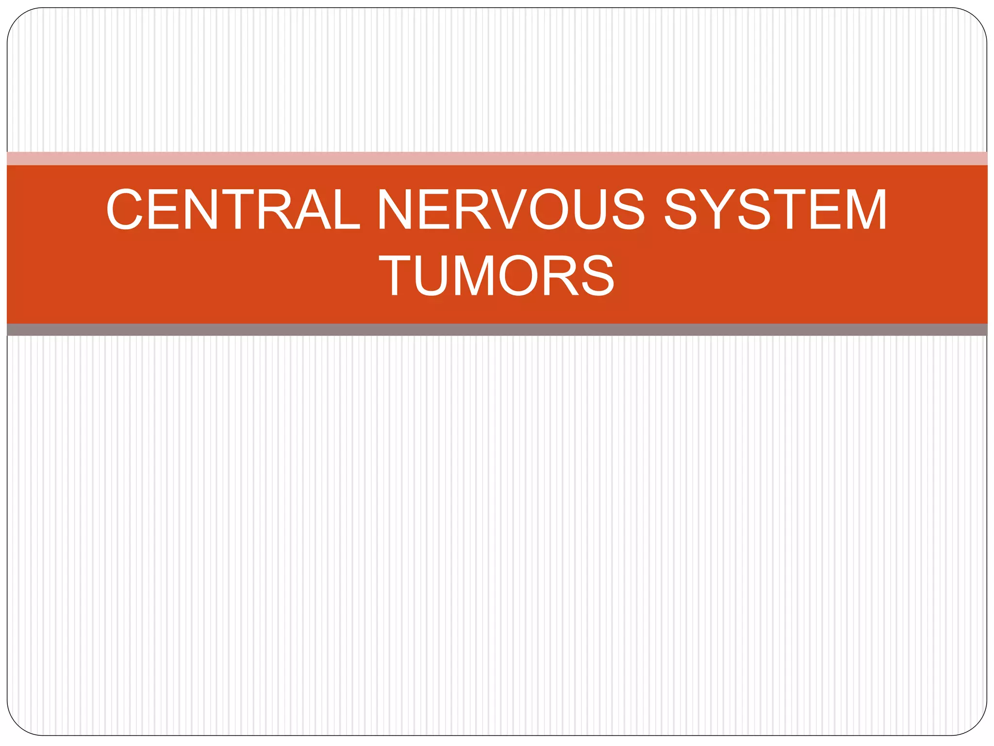 Central nervous system tumors | PPTX
