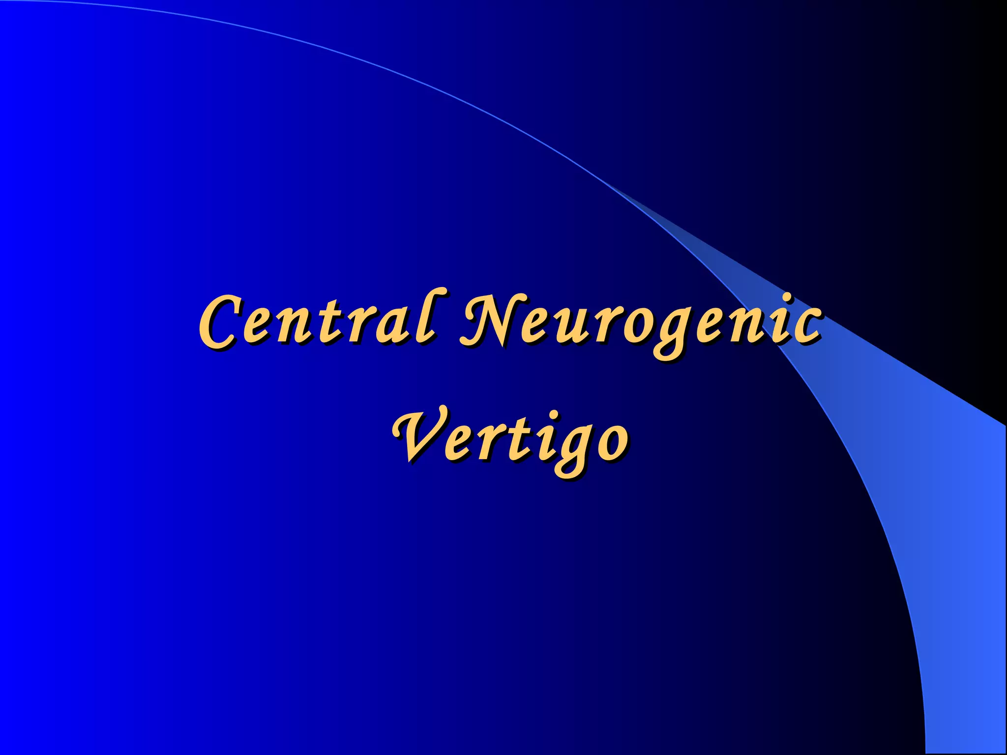 Central neurogenic vertigo | PPT