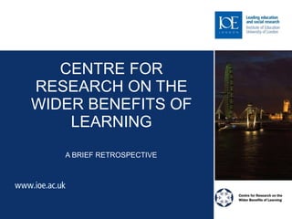 Centre For Research on the Wider Benefits of Learning: A Brief ...