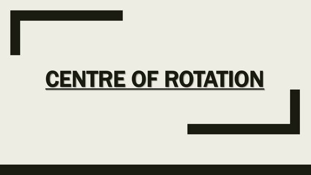 Centre of rotation | PPTX | Science