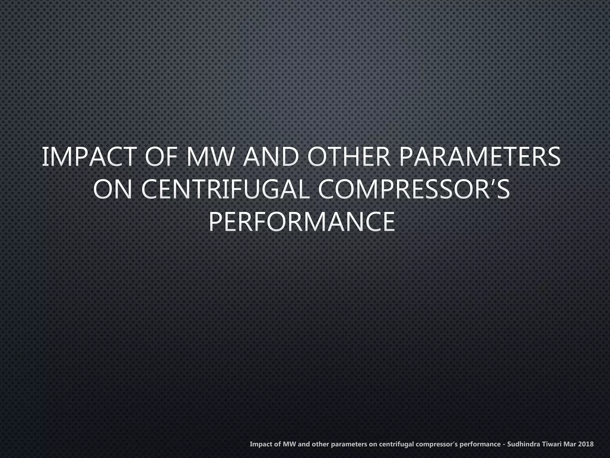 Centrifugal compressor's Performance - Impact of MW, other parameters ...