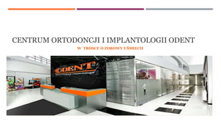 Centrum ortodoncji i implantologii odent | PPTX