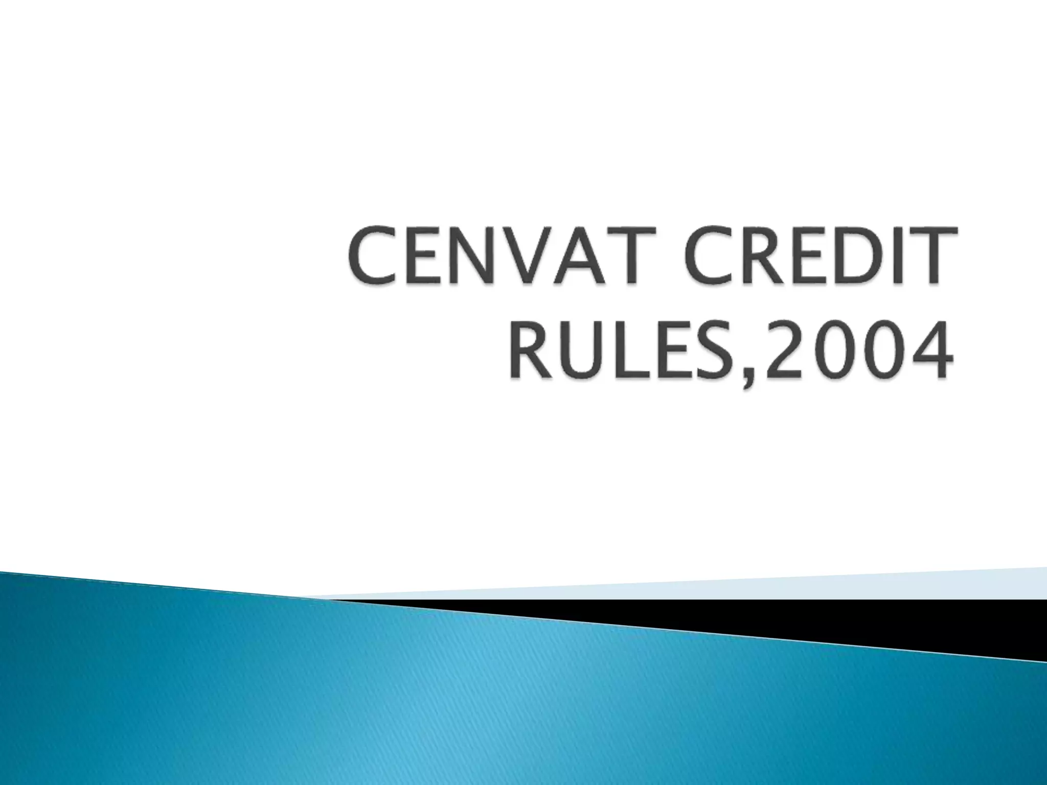 CENVAT Credit Rules 2004 | PPTX