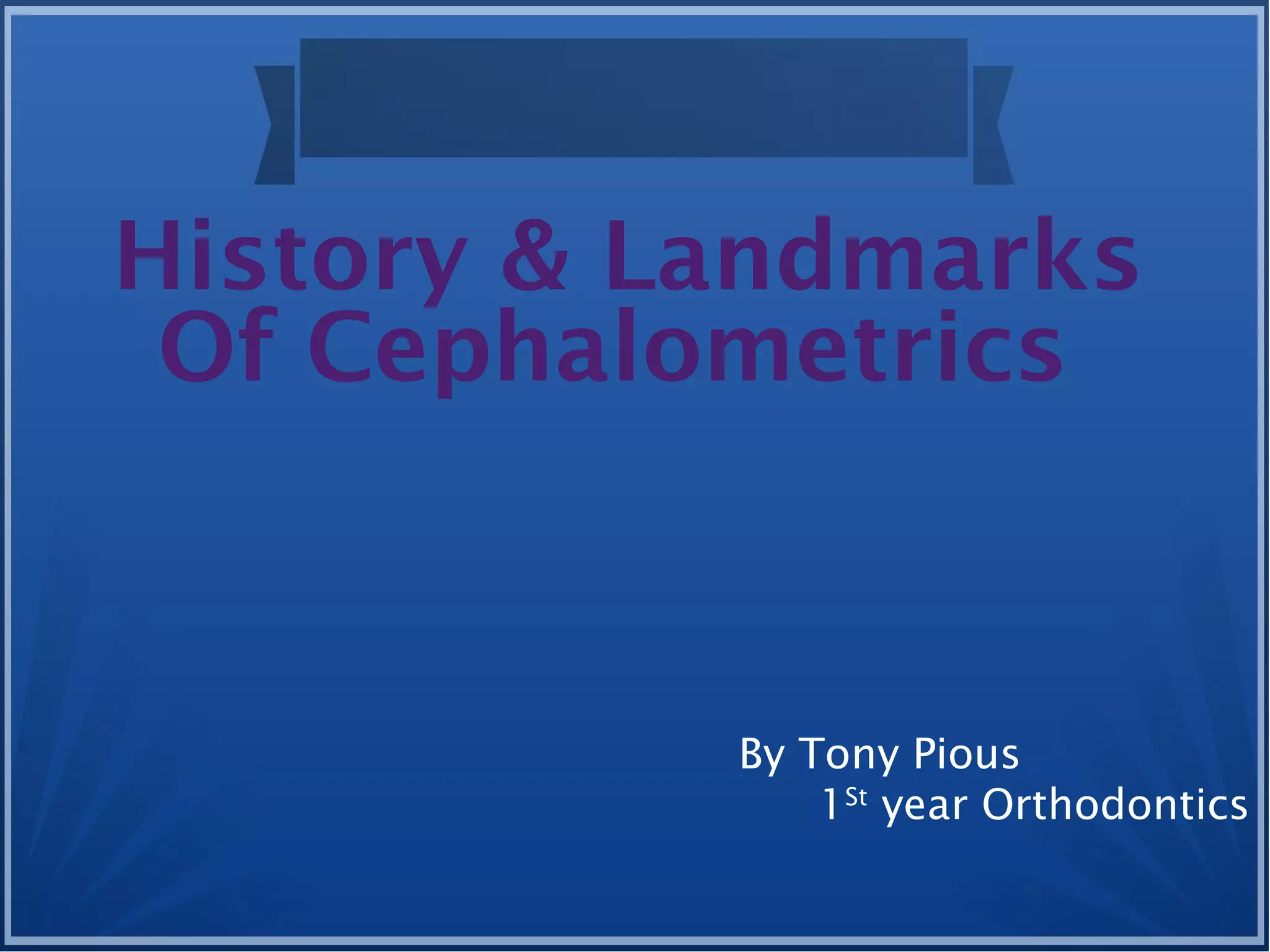 Cephalometric history, evolotion & landmarks1 | PPT