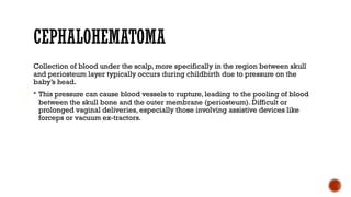 Cephalohematoma and its causes in detail.pptx