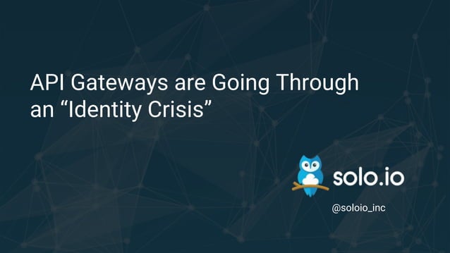 API Gateways are going through an identity crisis | PPT