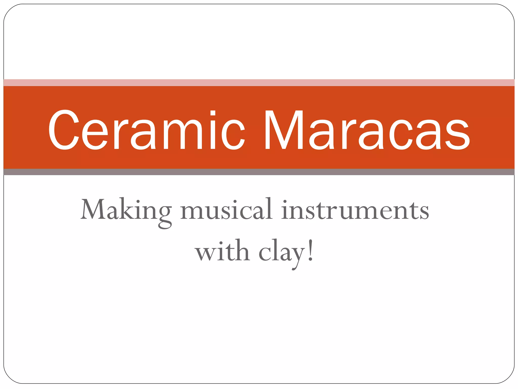 Ceramic maracas | PPT