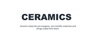 Ceramics, Types of ceramics, characteristics.pptx
