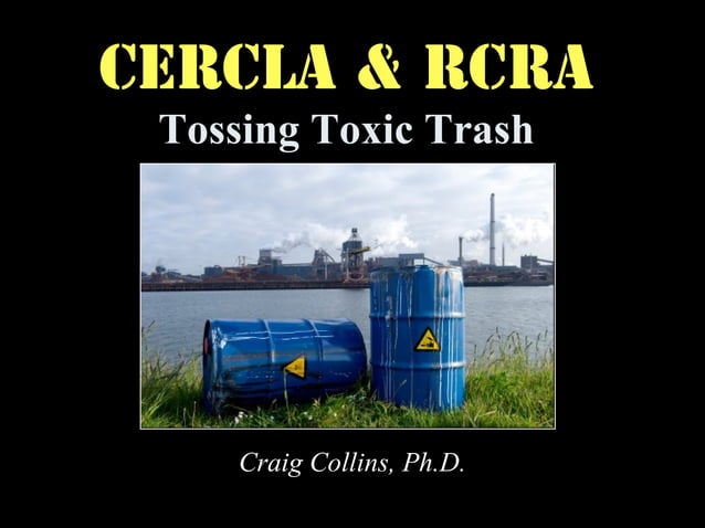 CERCLA & RCRA: Tossing Toxic Trash | PPT | Environmental Services ...