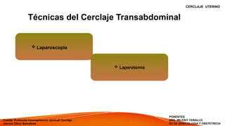 cerclaje uterino y incompatibilidad cervical | PPTX