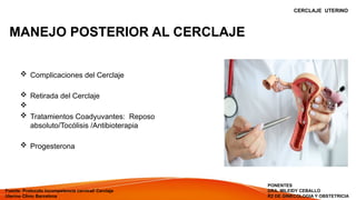 cerclaje uterino y incompatibilidad cervical | PPTX