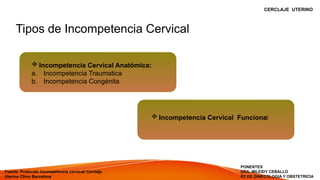 cerclaje uterino y incompatibilidad cervical | PPTX