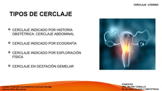 cerclaje uterino y incompatibilidad cervical | PPTX