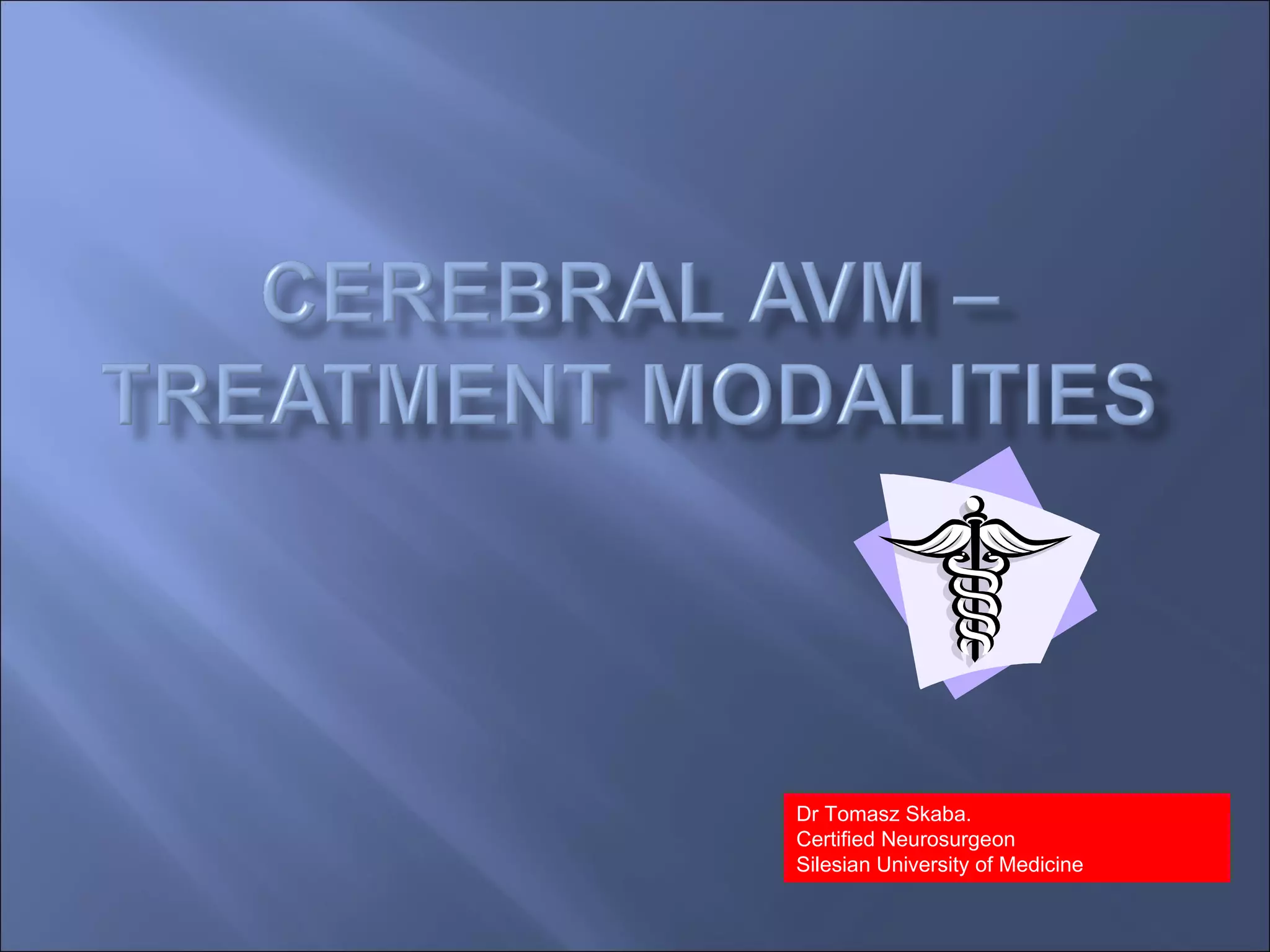 Cerebral avm-treatment-modalities.dr tomasz skaba | PPT