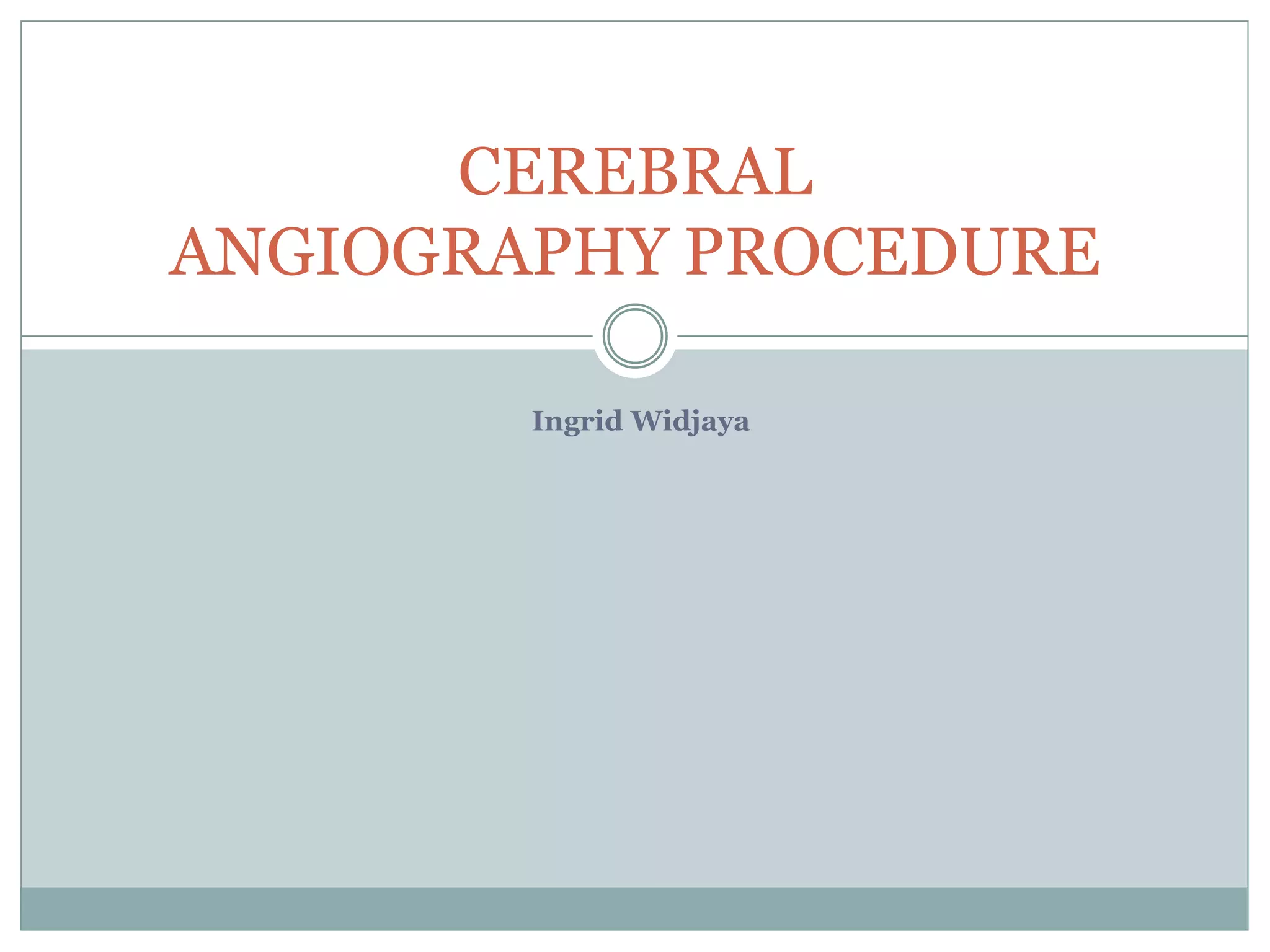 Cerebral angiography procedure | PPTX