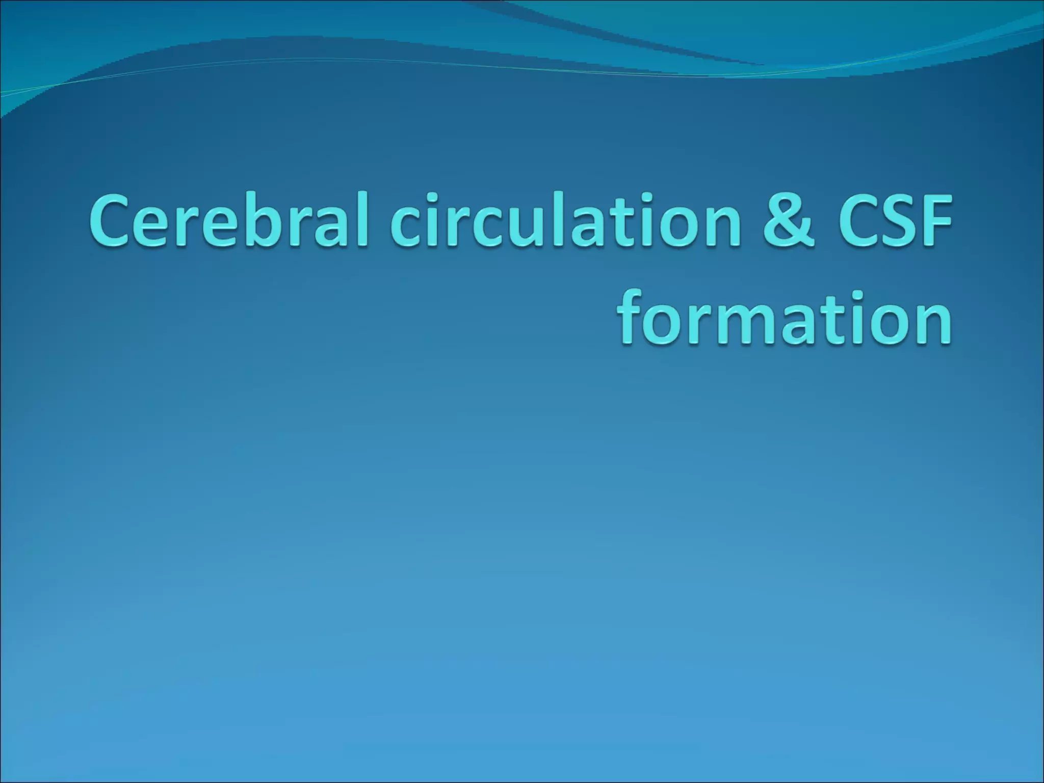 Cerebral circulation & csf formation | PPT