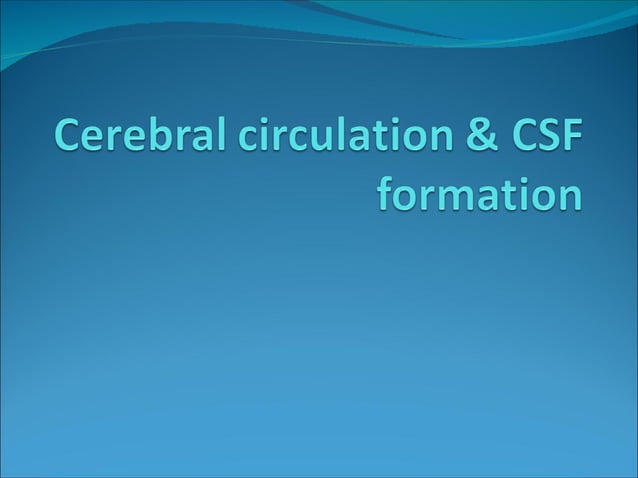 Cerebral circulation & csf formation | PPT