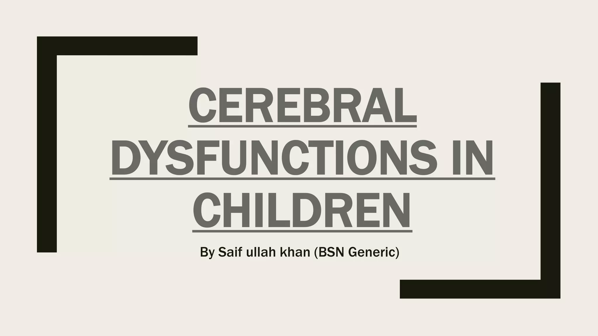 Cerebral dysfunctions in children | PPTX