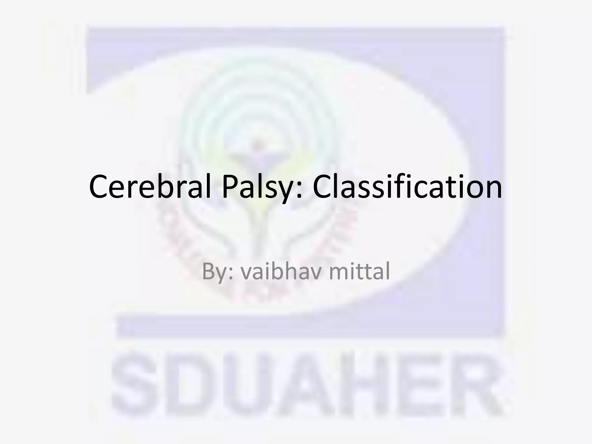Cerebral palsy classification | PPTX