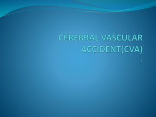 Cerebral Vascular Accident-THE MULAS.pptx