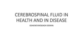 CEREBROSPINAL FLUID IN HEALTH AND DISEASE.pptx