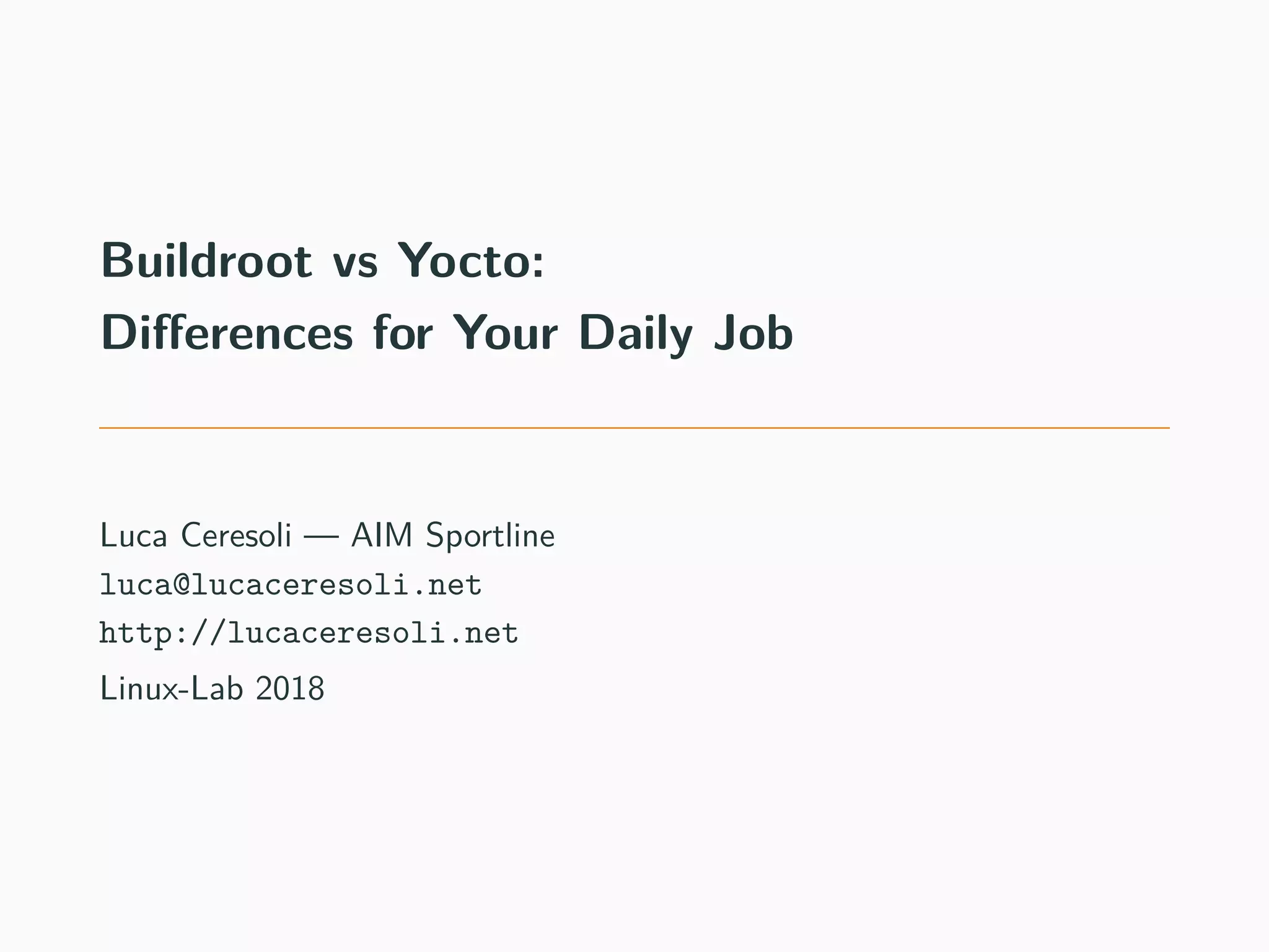 Luca Ceresoli - Buildroot vs Yocto: Differences for Your Daily Job | PDF