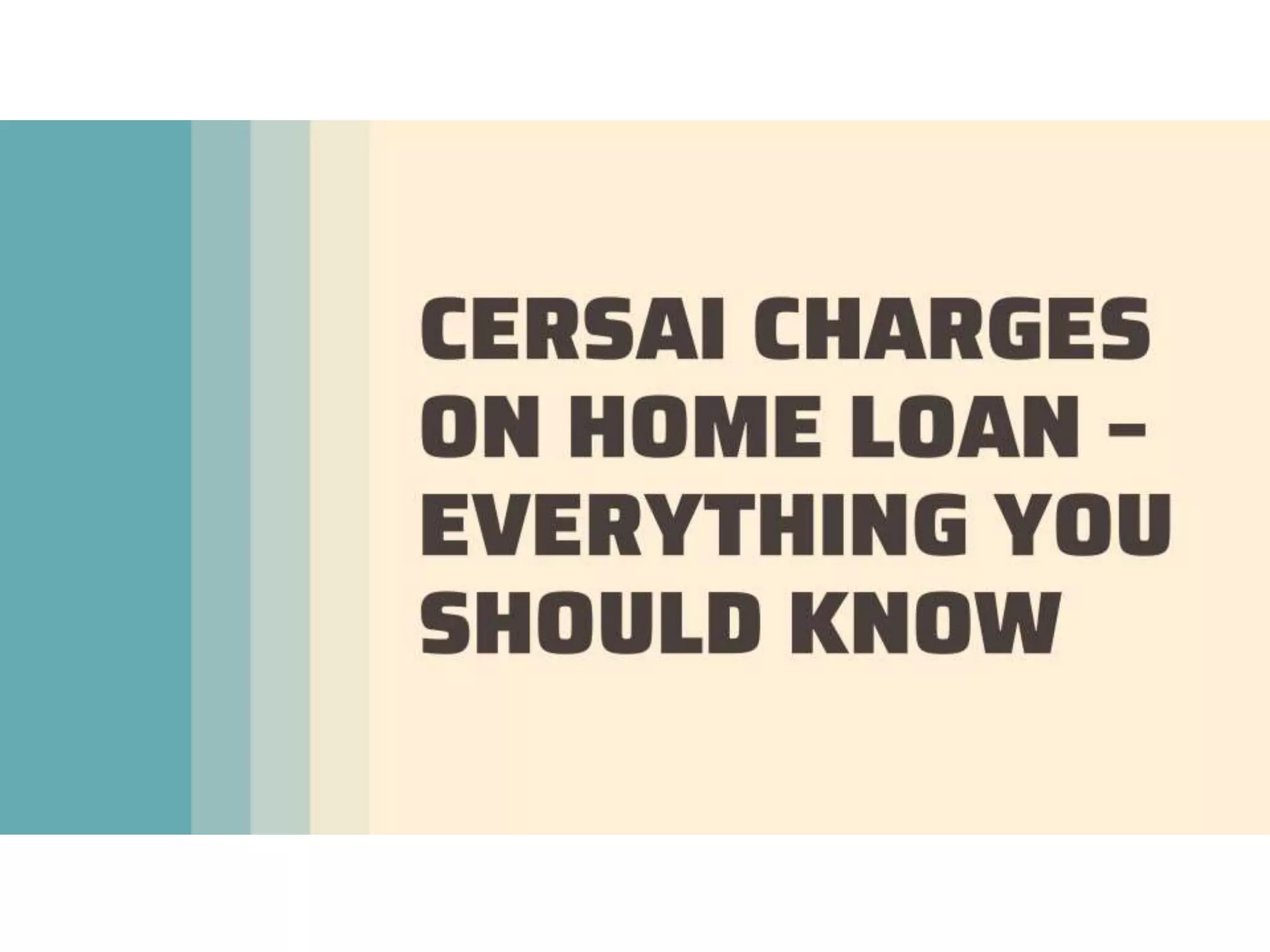 CERSAI Charges on Home Loan – Everything You Should Know.ppt