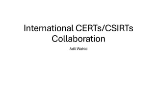 International CERTs/CSIRTs Collaboration | PPT