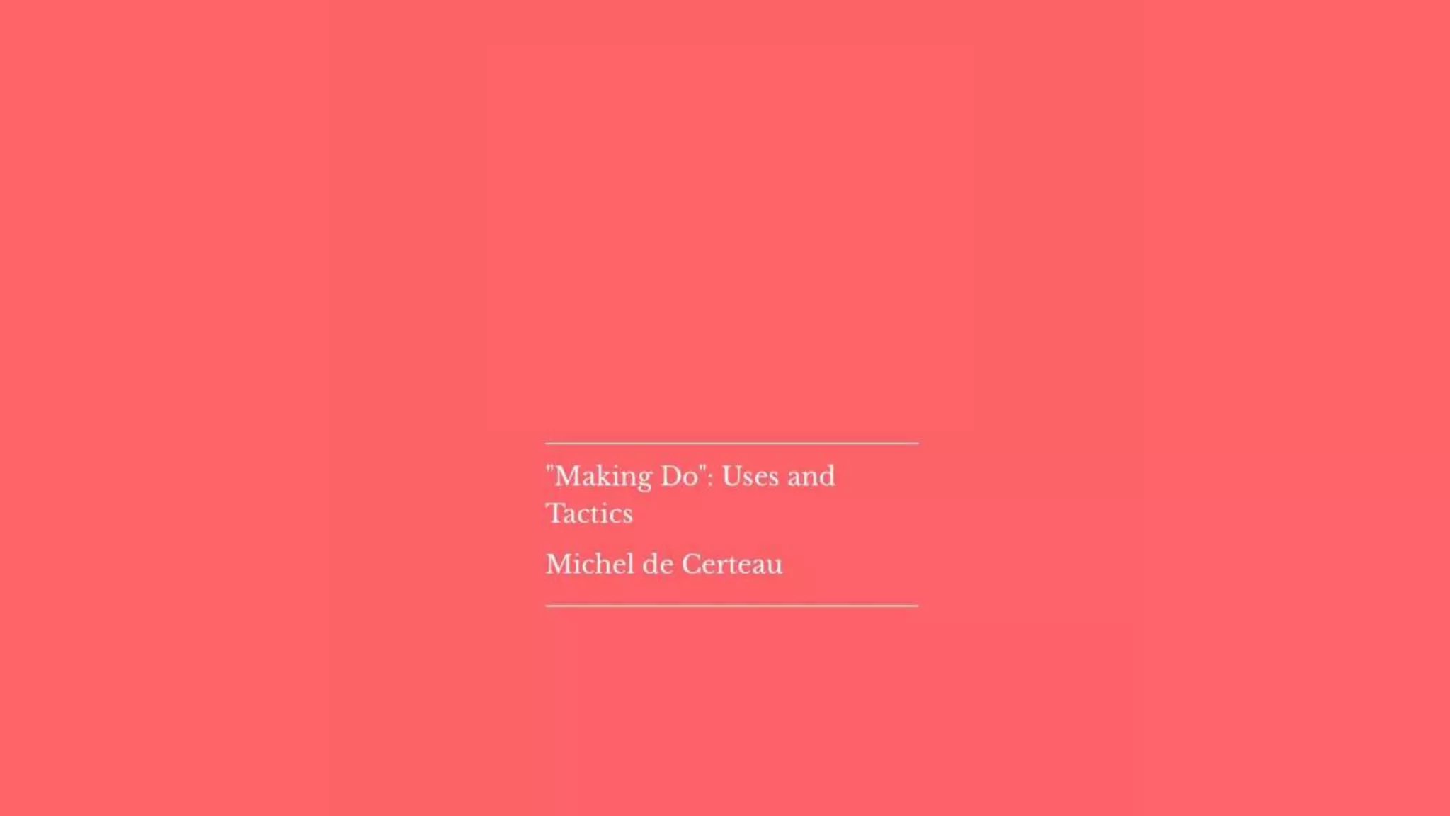 "Making Do": Uses and Tactics by Michel de Certeau | PPTX