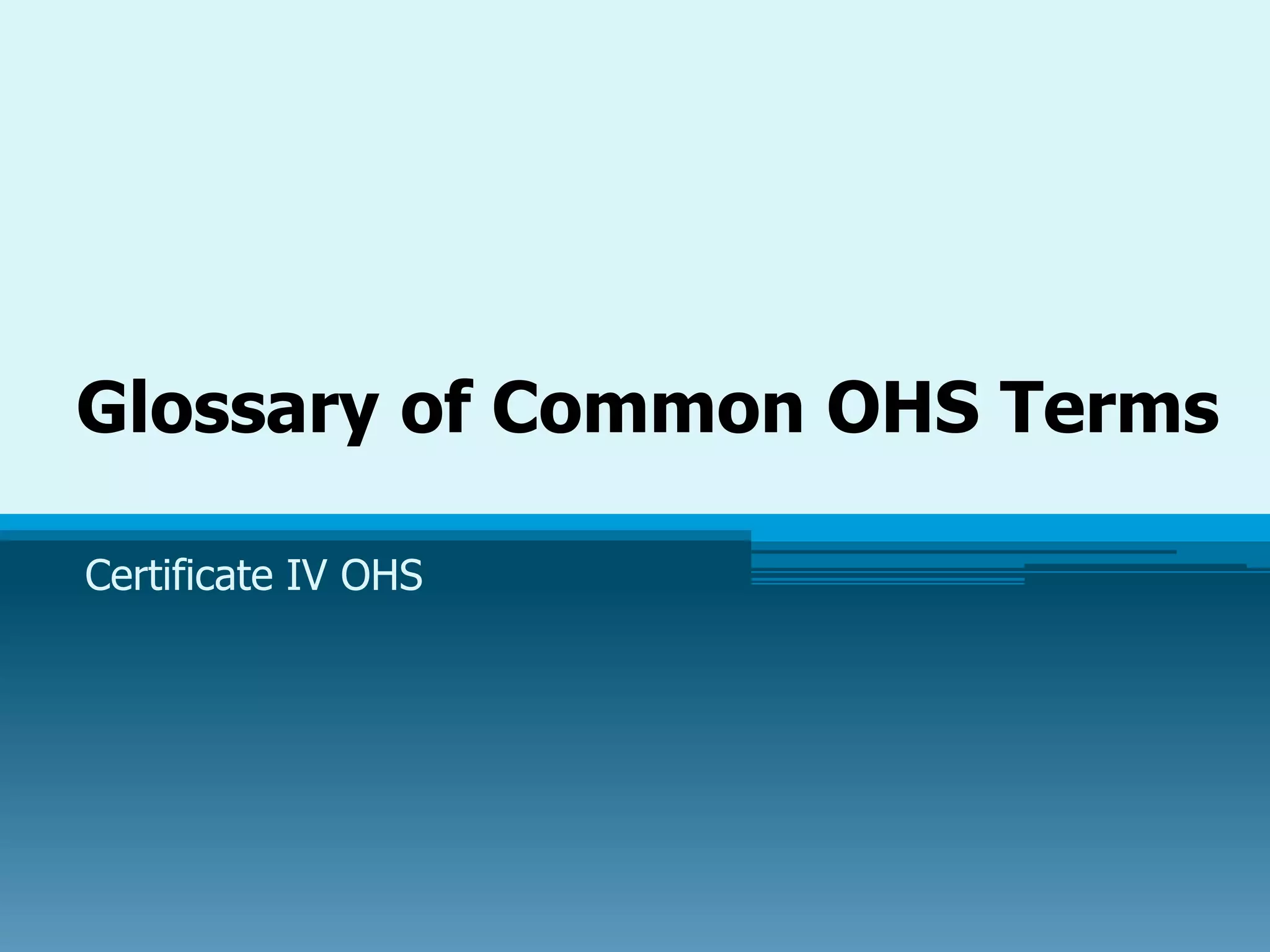 Certificate IV OHS - Glossary of Common OHS Terms | PPT
