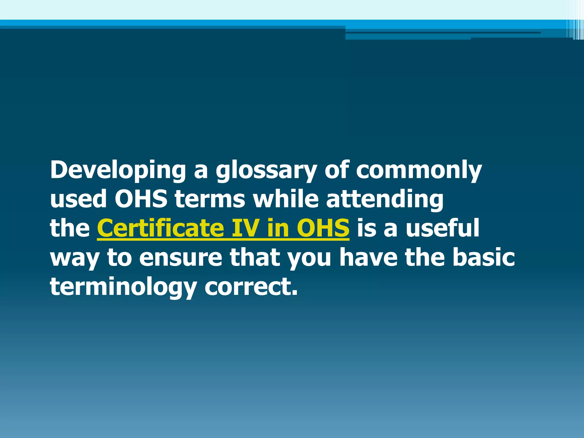 Certificate IV OHS - Glossary of Common OHS Terms | PPT