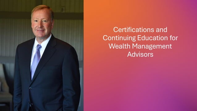 Certifications and Continuing Education for Wealth Management Advisors ...
