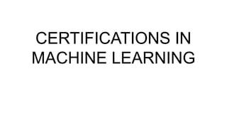 CERTIFICATIONS IN MACHINE LEARNING and AI | PDF