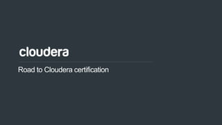 Road to Cloudera certification | PPT