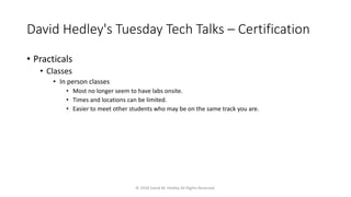 David Hedley's Tuesday Tech Talk Certification | PPT