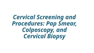 cervical screening and cervical procedure .pptx