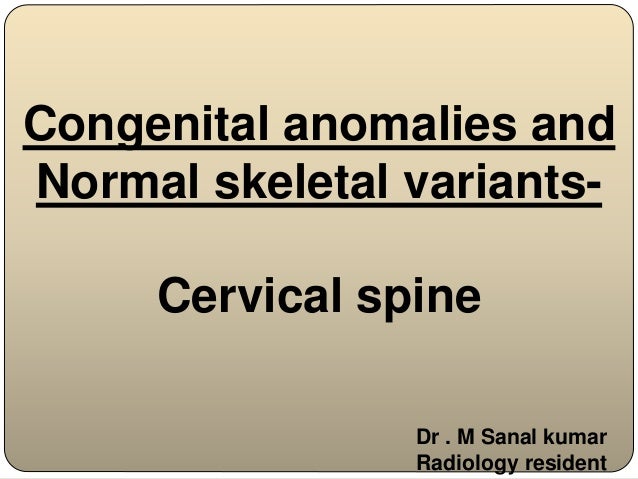 Congenital anomalies and Normal skeletal variants- Cervical spine