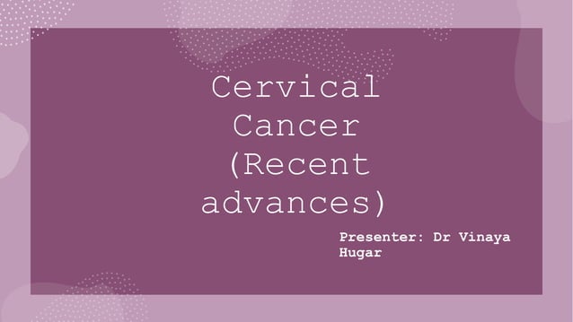 Recent advances on Cervical cancer .pptx