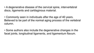 Cervical spondylosis Degenerative cervical spine | PPTX