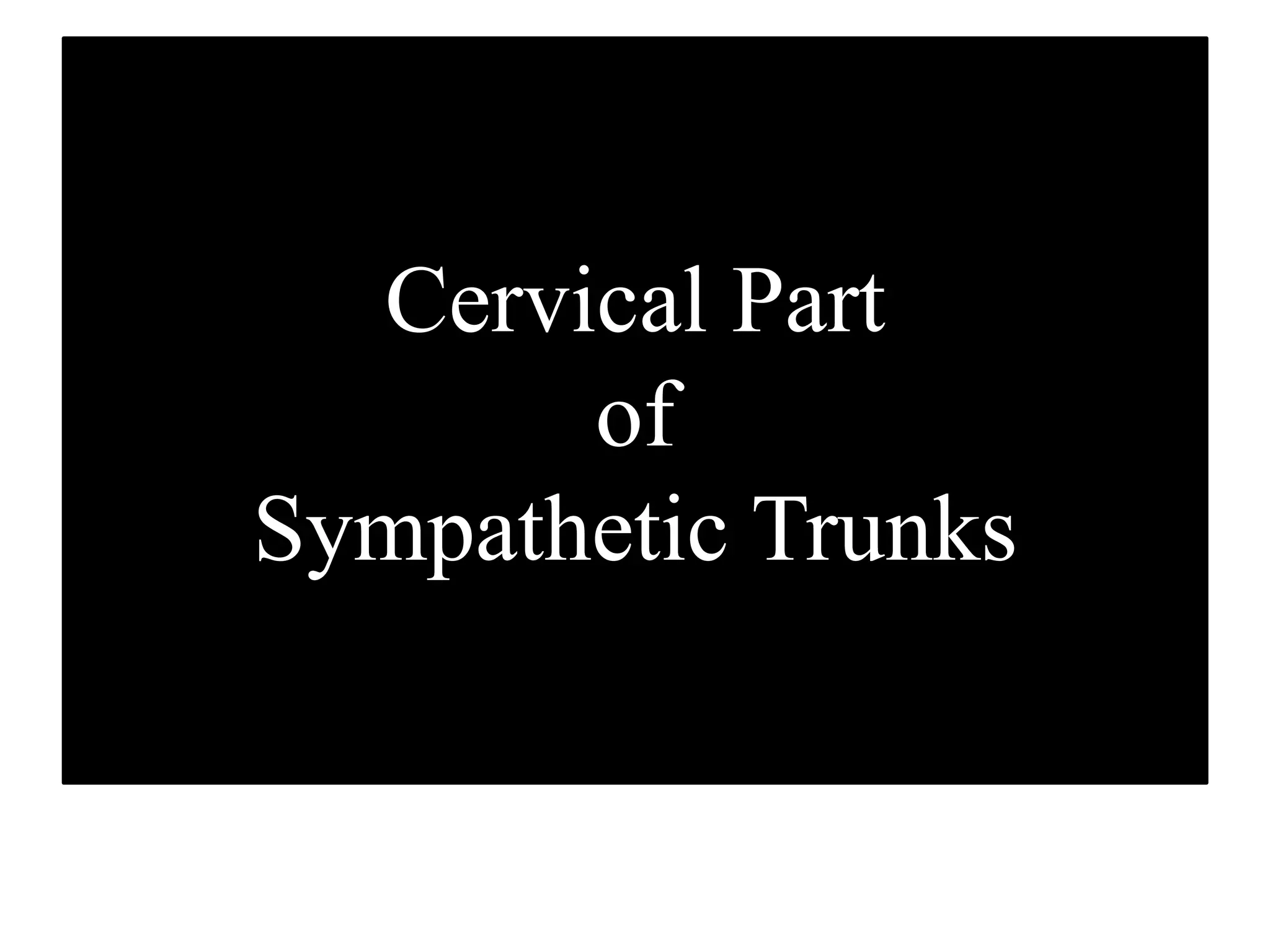 Cervical sympathetic trunks ANATOMY | PPTX