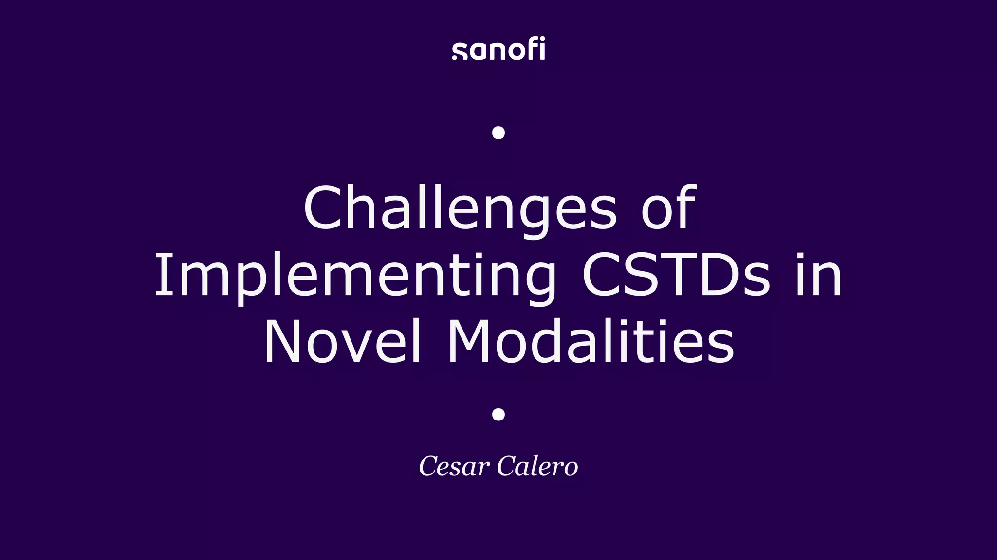 CHALLENGES OF IMPLEMENTING CSTDs IN NOVEL MODALITIES | PPT