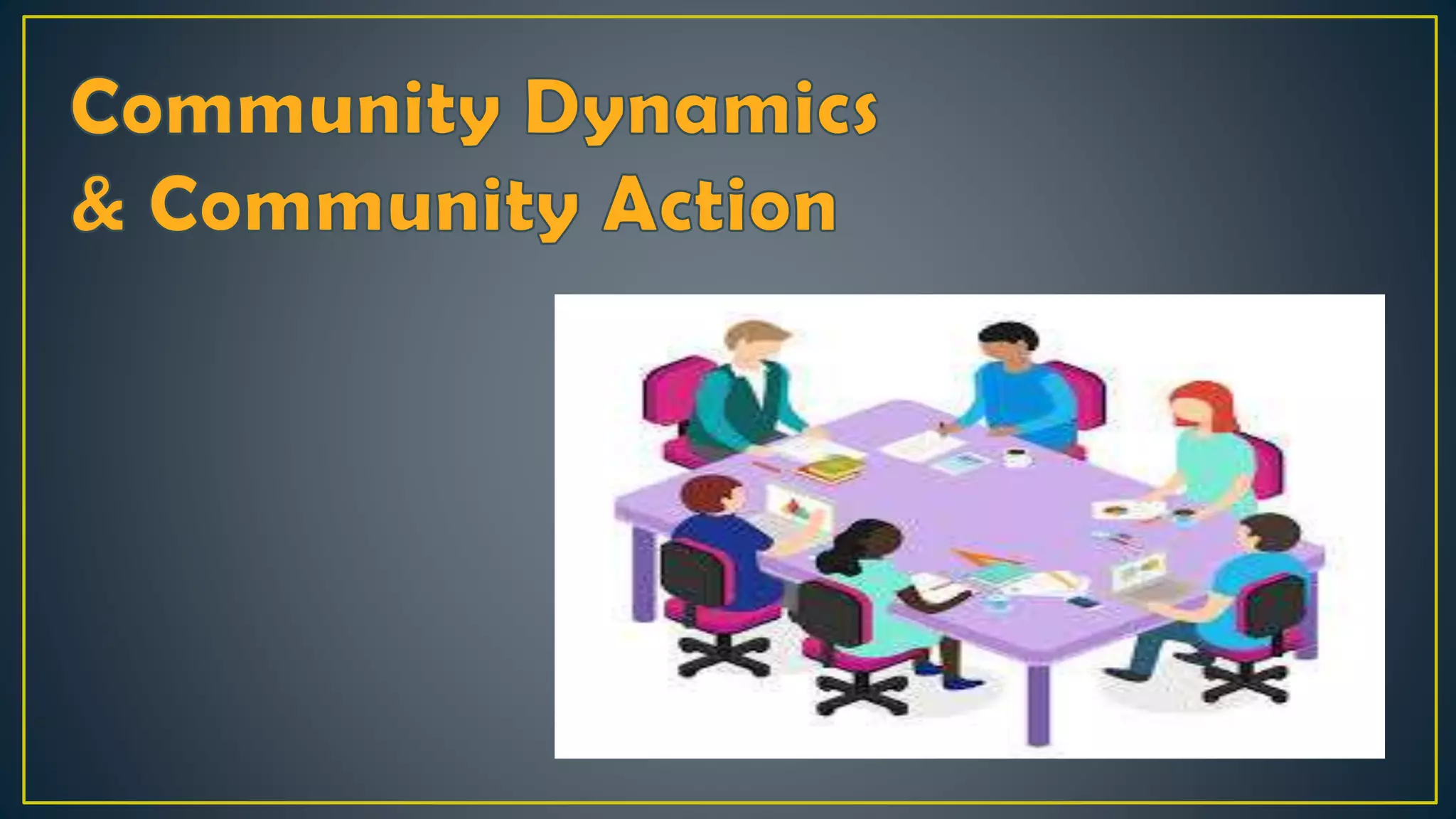 Community Dynamics and Community Actions | PPTX