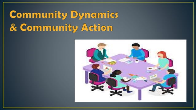 Community Dynamics and Community Actions | PPTX