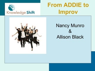 CETS2010, Nancy Munro & Allison Black, From Addie to Improv | PPT