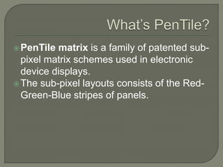 PenTile Technology | PPTX | Smartphones | Consumer Electronics